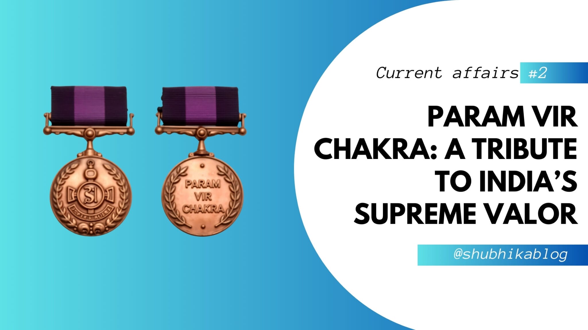 Param Vir Chakra: A Tribute to India’s Supreme Valor - shubhikablog.com